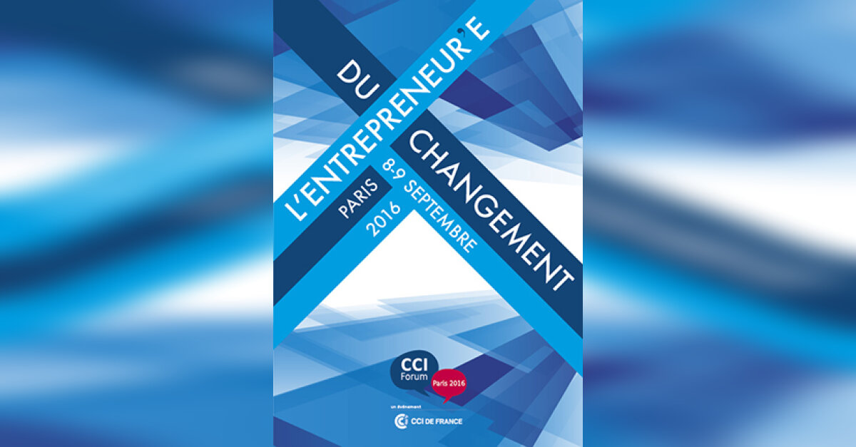 La CCI Paris IDF organise le CCI Forum sur "l'entrepreneur'e du ...